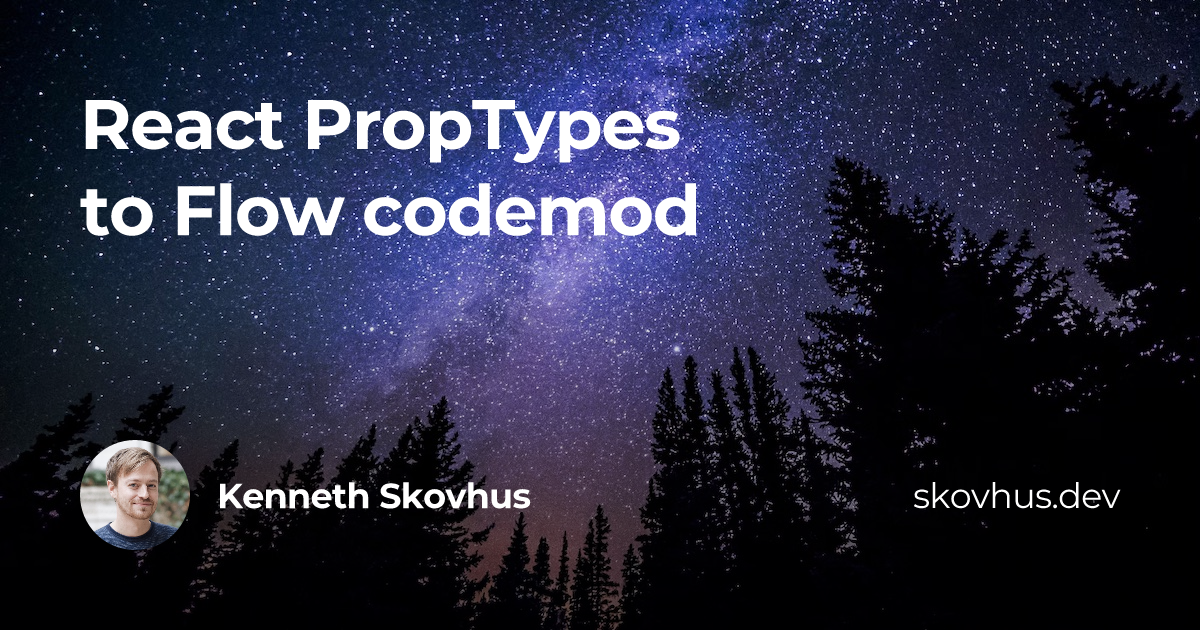React PropTypes to Flow codemod | Kenneth Skovhus